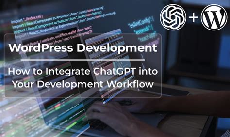 Wordpress Development How To Integrate Chatgpt Into Your Development Workflow