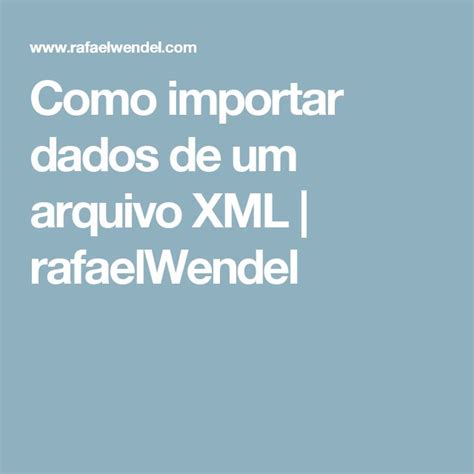 Como Importar Dados De Um Arquivo Xml Rafaelwendel Como Importar Dados De Um Arquivo Xml Rafaelwendel