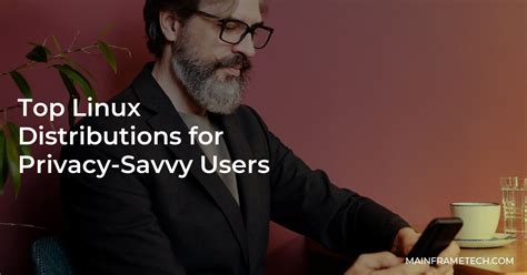 Top Linux Distributions For Privacy Savvy Users