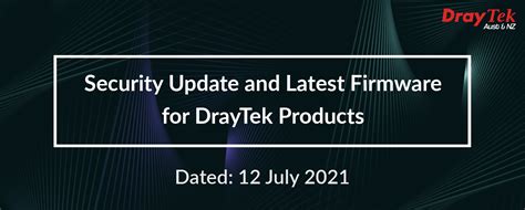 Security Update And Latest Firmware For DrayTek Products 12 July 2021