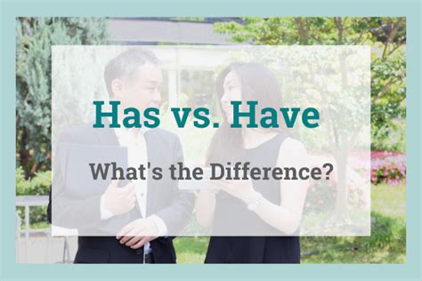 Has Vs Have Whats The Difference