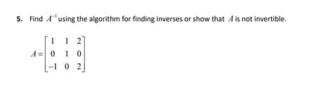Solved 5 Find A−1 Using The Algorithm For Finding Inverses