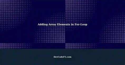 How To Add Elements Of An Array Together In A For Loop A Guide For