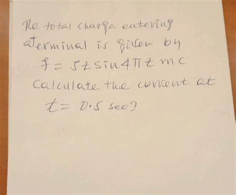 The Total Charge Entering A Terminal Is Given By Q 5z 4 Z Mc Calculate The Current At T