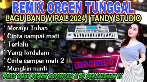 REMIX ORGEN TUNGGAL LAGU BAN VIRAL 2024 Cover Tandy Studio Merayu