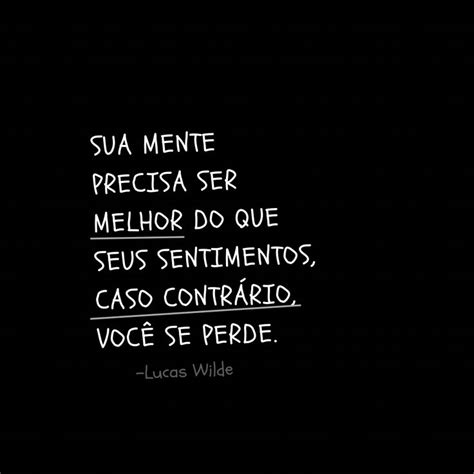 Sua mente precisa ser melhor do que seus sentimentos caso contrário