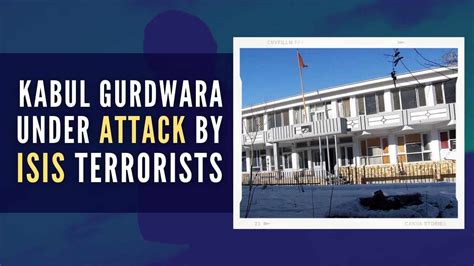 Kabul Gurdwara Attack Isis Khursan Storm Gurdwara Karte Parwan 1 Sikh