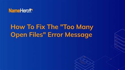 how to fix the too many open files error message