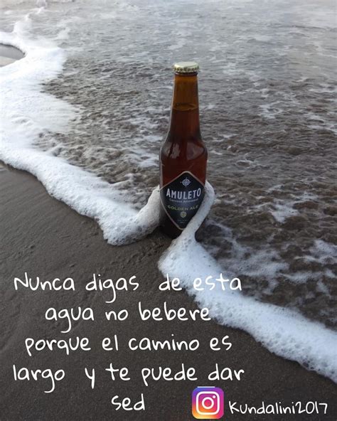 Nunca digas de esta agua no beberé porque el camino es largo y te puede