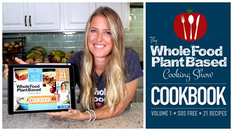 The Whole Food Plant Based Cooking Show Cookbook Volume 1