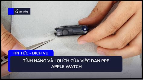 Hướng Dẫn Dán Ppf Chuyên Nghiệp Cho Đồng Hồ Apple Watch