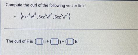 Solved Compute The Curl Of The Following Vector Field Chegg Com