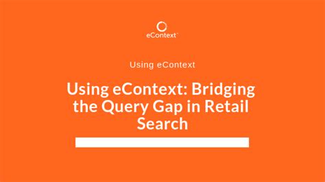 Bridging The Query Gap Better Search Results Econtext Blog