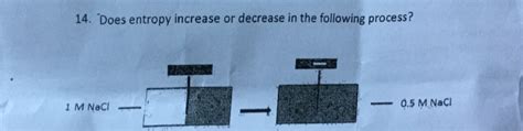 Solved Does Entropy Increase Or Decrease In The Following