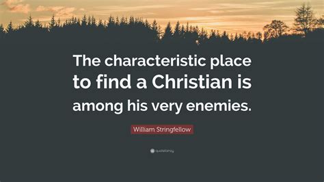 William Stringfellow Quote “the Characteristic Place To Find A