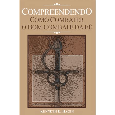 Compreendendo Como Combater O Bom Combate Da Fé Recomendado