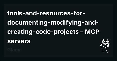 Tools And Resources For Documenting Modifying And Creating Code Projects Mcp Servers Glama