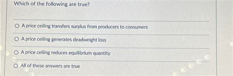 Solved Which Of The Following Are True A Price Ceiling Chegg