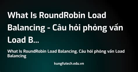 What Is Roundrobin Load Balancing Câu Hỏi Phỏng Vấn Load Balancing