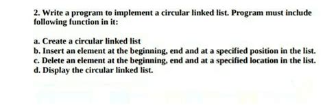 Solved 2 Write A Program To Implement A Circular Linked