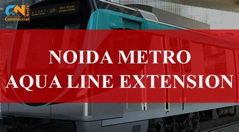Noida Metro Aqua Line Extension Botanical Garden To Sector 142