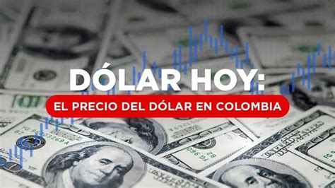 Precio Del Dólar Se Disparó En Colombia Este 6 De Mayo Y Marcó Su Valor