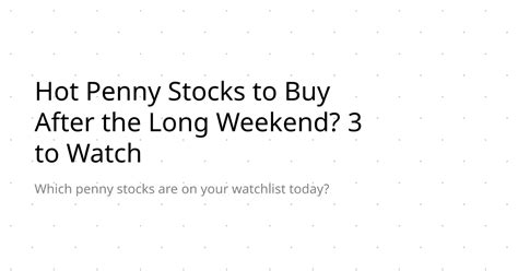 Hot Penny Stocks To Buy After The Long Weekend 3 To Watch