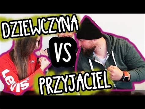 KTO ZNA MNIE LEPIEJ DZIEWCZYNA Vs PRZYJACIEL YouTube