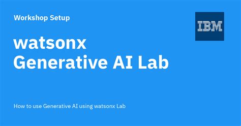 Watsonx Generative Ai Lab Workshop Setup