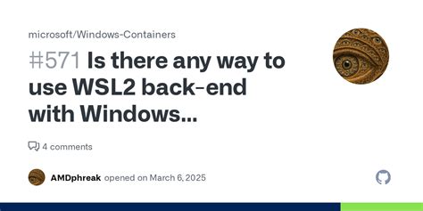 Is There Any Way To Use Wsl2 Back End With Windows Containers · Issue