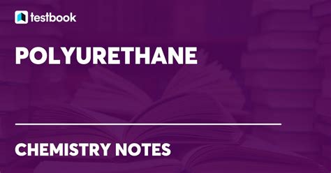 Polyurethane Learn Meaning Preparation Properties And Uses