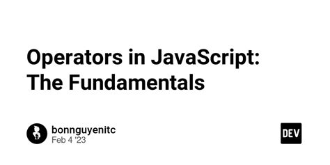 Operators In Javascript The Fundamentals Dev Community