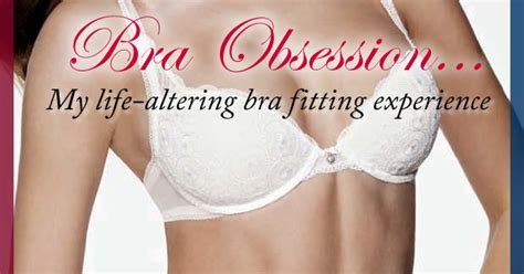 My Experience How I Became Bra Obsessed Bra Doctors Blog By Now Thats Lingerie