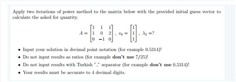 Solved Apply Two Iterations Of Power Method To The Matrix Chegg