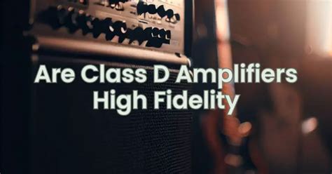 Are Class D Amplifiers High Fidelity All For Turntables