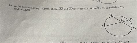 19 In The Accompanying Diagram Chords Overline Ab And Overline Cd Intersect At E If Mwid [math]