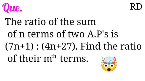 The Ratio Of The Sum Of N Terms Of Two A P S Is 7n 1 4n 27 Find