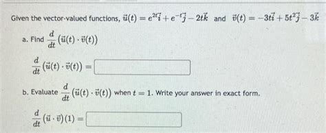 Solved Given The Vector Valued Functions U T E2ti E−tj−2tk