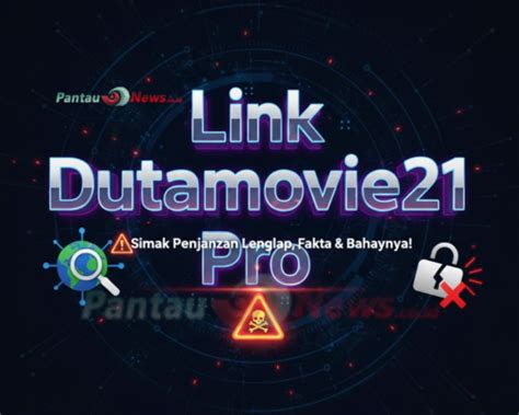 Link Dutamovie21 Pro Simak Penjelasan Lengkap