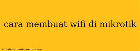 Cara Membuat Wifi Di Mikrotik