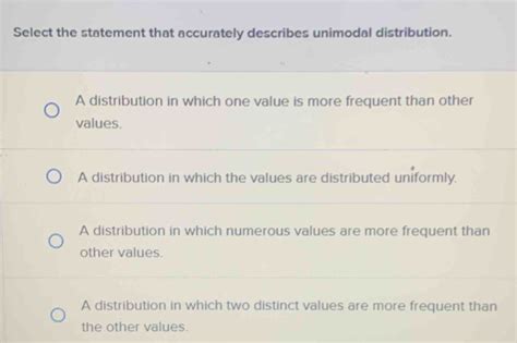 Solved Select The Statement That Accurately Describes Unimodal