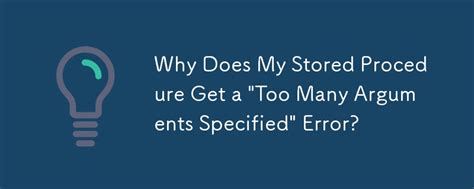 Why Does My Stored Procedure Get A Too Many Arguments Specified Error Mysql Tutorial Phpcn