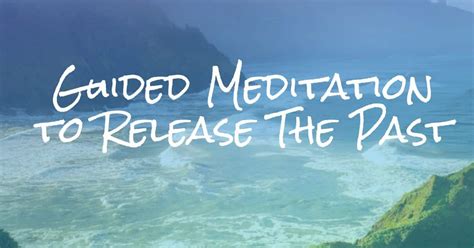 Guided Meditation To Let Go Of The Past The Joy Within
