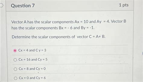 Solved Question PtsVector A Has The Scalar Components Chegg