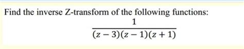 Solved Find The Inverse Z Transform Of The Following