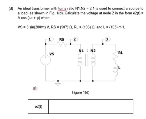 solved d an ideal transformer with turns ratio n1 n2 2 1