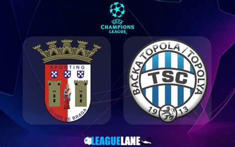 Braga Vs Backa Topola Prediction Betting Tips Match Preview