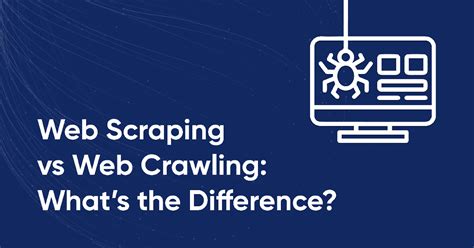 web scraping vs web crawling what s the difference a comprehensive