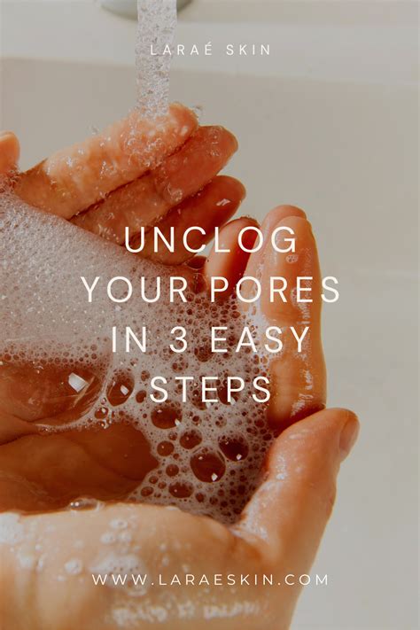 Unclog Your Pores In Just 3 Steps Larae Skin