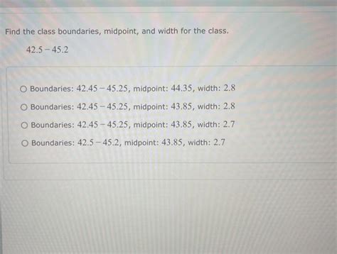 Solved Find The Class Boundaries Midpoint And Width For
